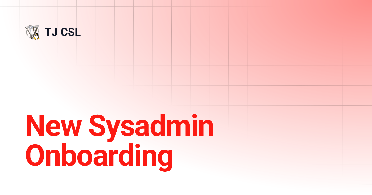 New Sysadmin Onboarding | TJ CSL