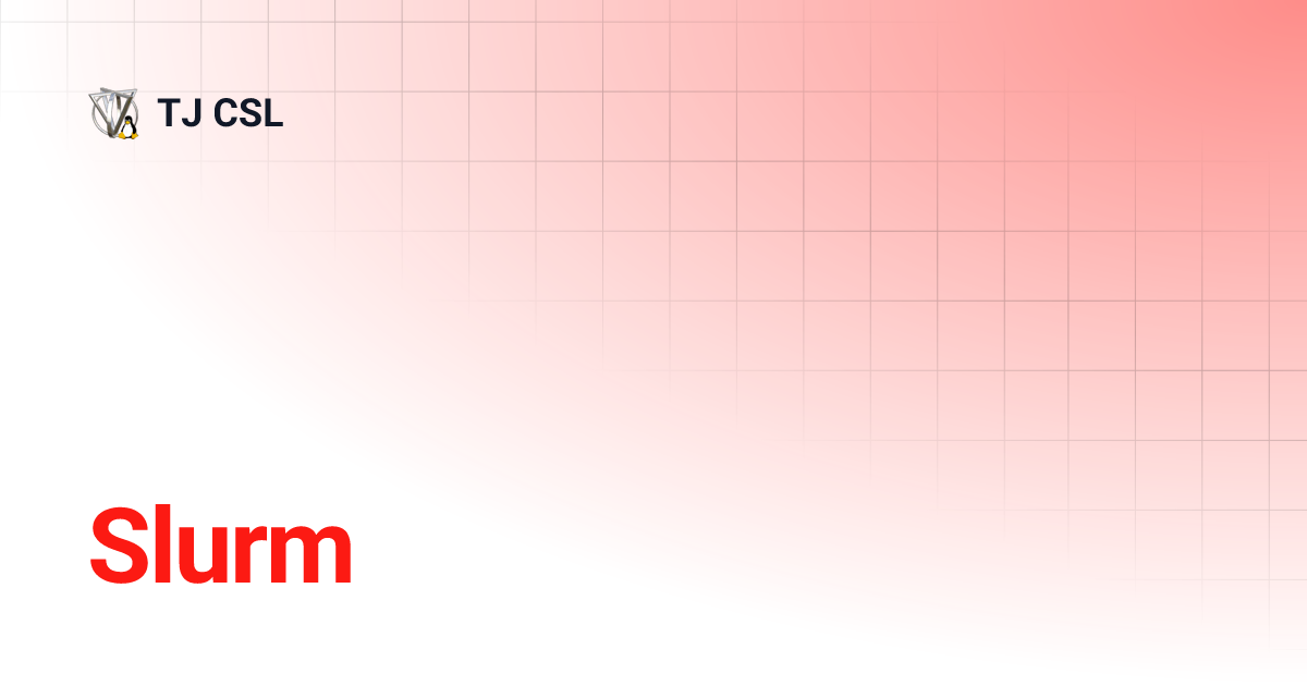 Slurm | TJ CSL