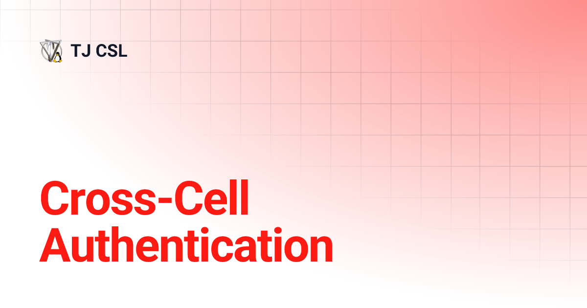 Cross-Cell Authentication | TJ CSL