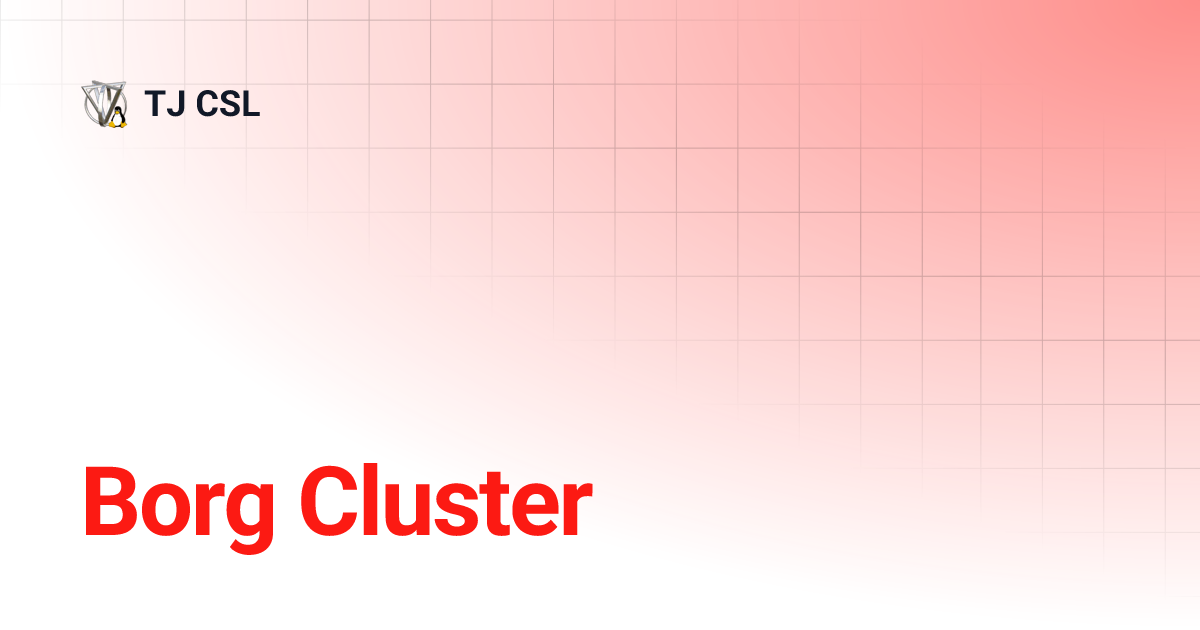 Borg Cluster | TJ CSL